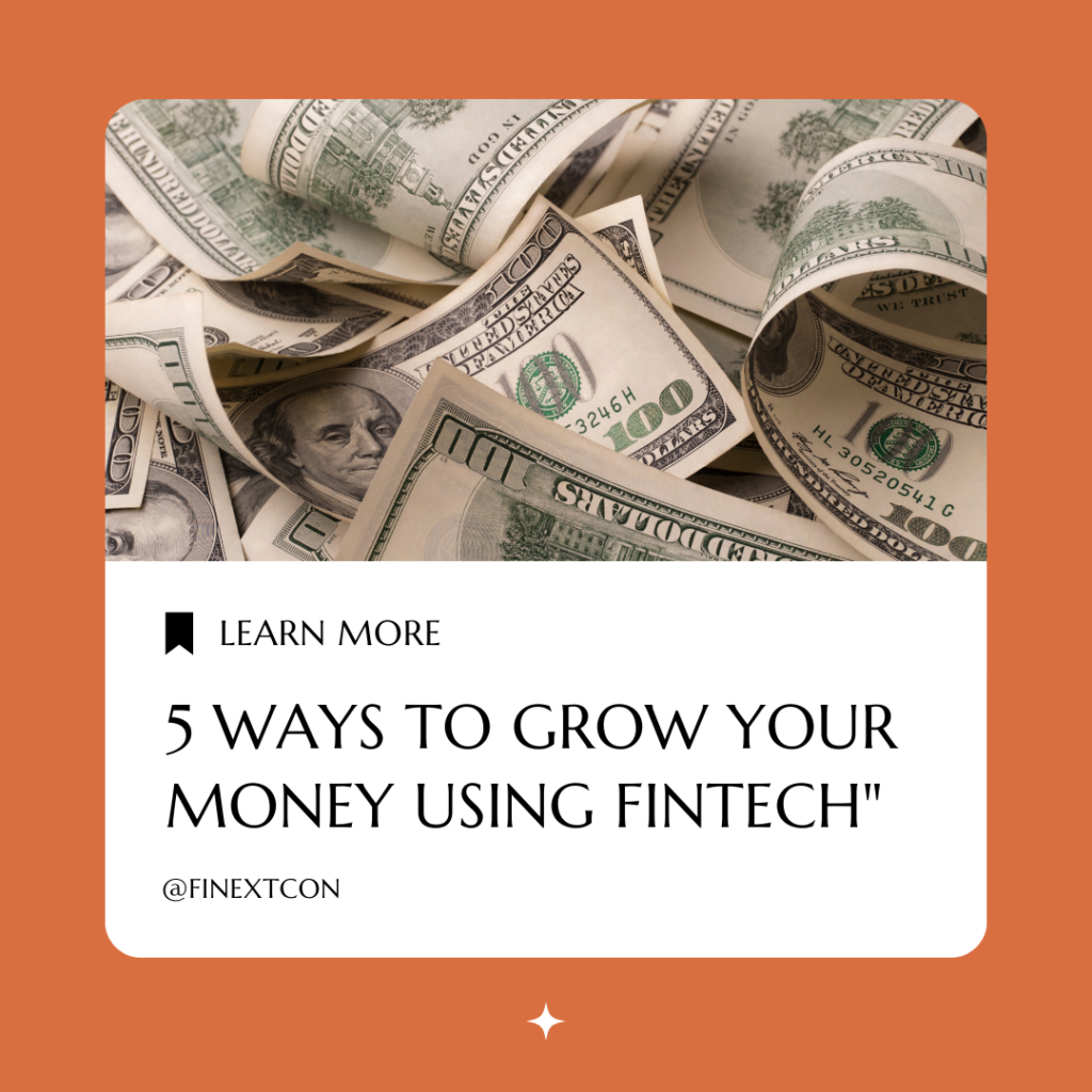 5 ways to grow your money with fintech – FiNext Conference