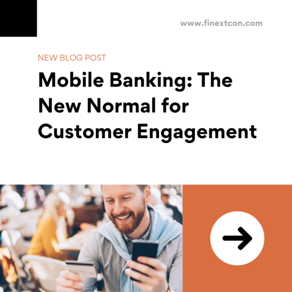 Mobile Banking: The New Normal for Customer Engagement – FiNext Conference